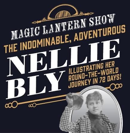 A Magic Lantern Show: Nellie Bly Around the World in 72 Days at ...